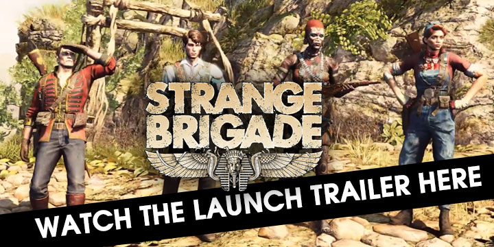 Watch the Launch Trailer of Strange Brigade Here for PS4 & XONE