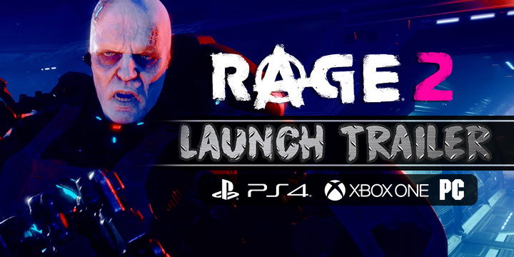 Rage 2 for PS4, XONE & PC: Watch the Launch Trailer Here!