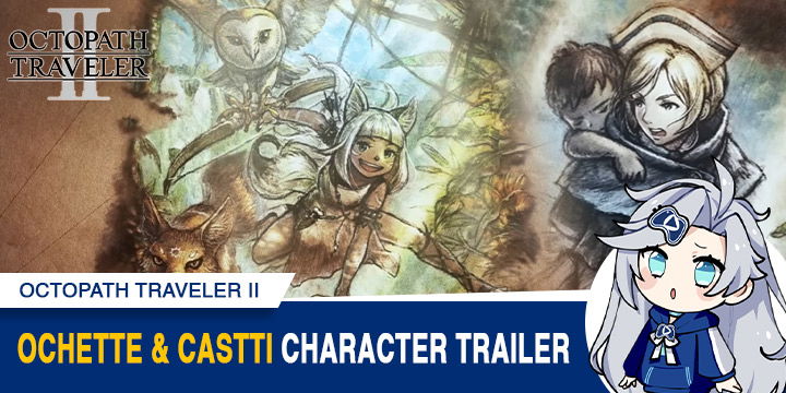 Octopath Traveler II Ochette & Castti Character Trailer